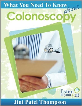 What You Need to Know About Colonoscopy by Jini Patel Thompson | Goodreads