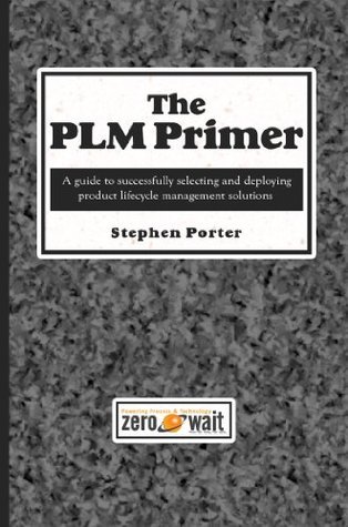 The PLM Primer: A Guide to Successfully Selecting and Deploying Product ...
