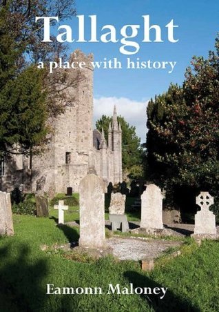 Tallaght - A Place With History by Eamonn Maloney | Goodreads