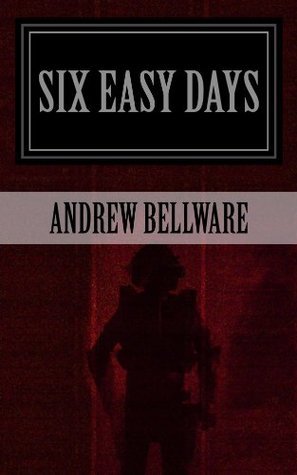 Six Easy Days by Andrew Bellware | Goodreads