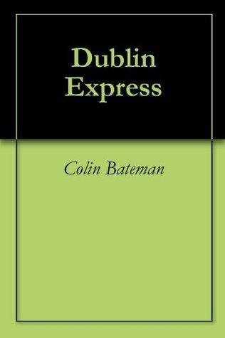 Dublin Express by Colin Bateman | Goodreads