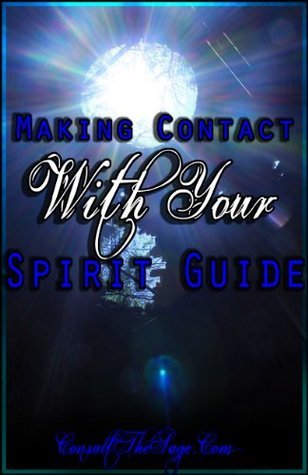 Making Contact With Your Spirit Guide by ConsultTheSageCom | Goodreads