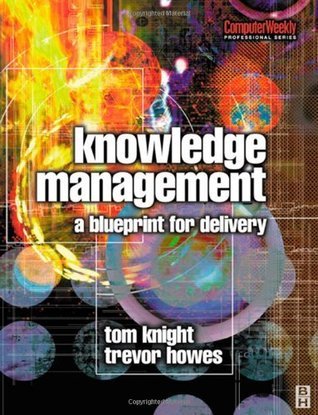Knowledge Management: A Blueprint for Delivery by Tom Knight | Goodreads
