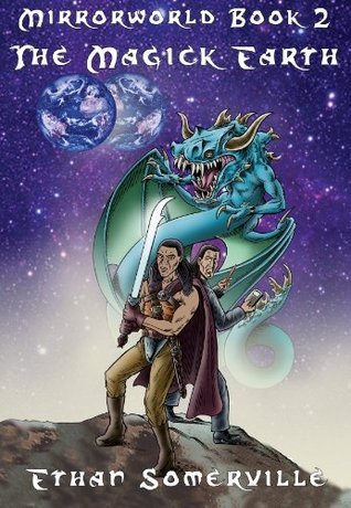 Mirrorworld Book 2 - The Magick Earth by Ethan Somerville | Goodreads