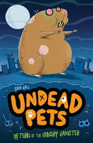Return of the Hungry Hamster (Undead Pets Book 1) by Sam Hay | Goodreads