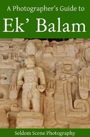 A Photographer's Guide to Ek' Balam by Eric Seale | Goodreads
