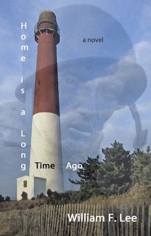 Home is a Long Time Ago by William F. Lee | Goodreads