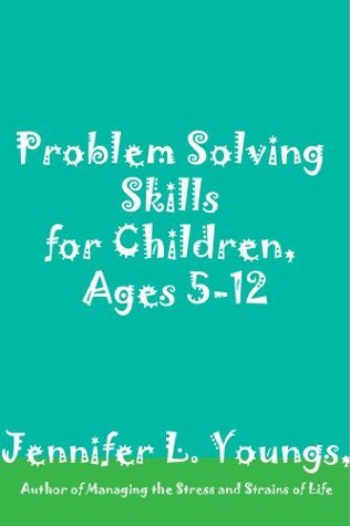 Problem Solving Skills for Children, Ages 5-10 by Jennifer L. Youngs ...
