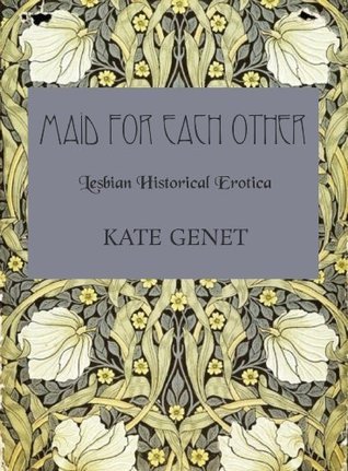 Maid For Each Other by Kate Genet | Goodreads