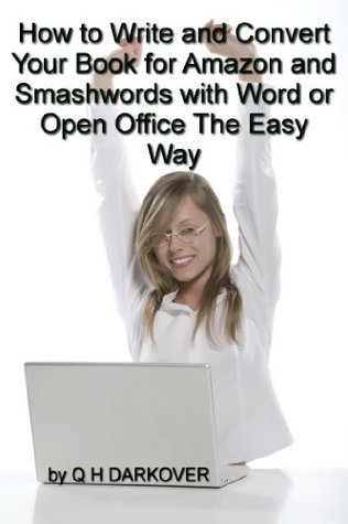 How To Write And Convert Your Book For Amazon And Smashwords With Word Or Open Office The Easy ...