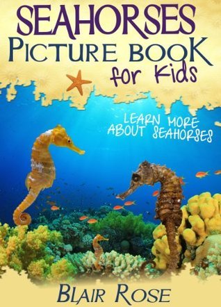 Seahorses Picture Book For Kids: Learn More About Seahorses by Blair ...