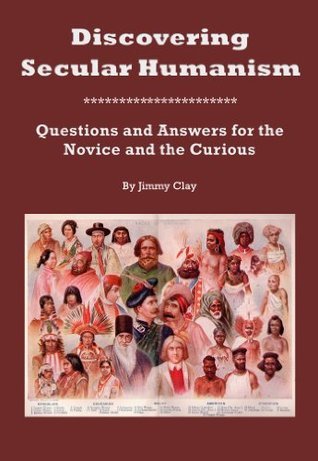 Discovering Secular Humanism by Jimmy Clay | Goodreads