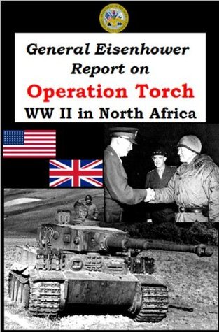 General Eisenhower's Report on Operation Torch by Dwight David ...