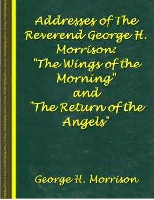 Addresses by The Reverend George H. Morrison: "The Wings Of The Morning ...