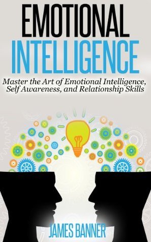 Emotional Intelligence: Master the Art of Emotional Intelligence, Self ...