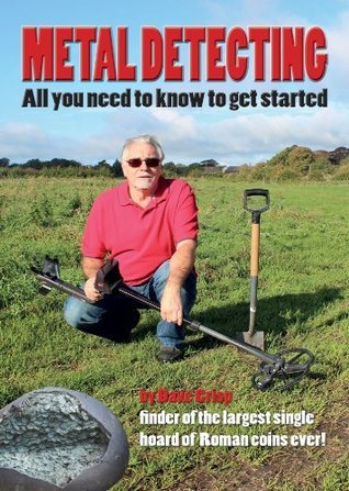 Metal Detecting - All You Need to Know to Get Started by Dave Crisp ...