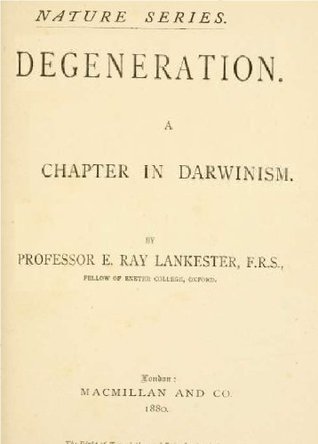 Degeneration: A Chapter in Darwinism by Edwin Ray Lankester | Goodreads