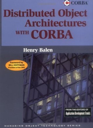 Distributed Object Architectures with CORBA by Henry Balen | Goodreads