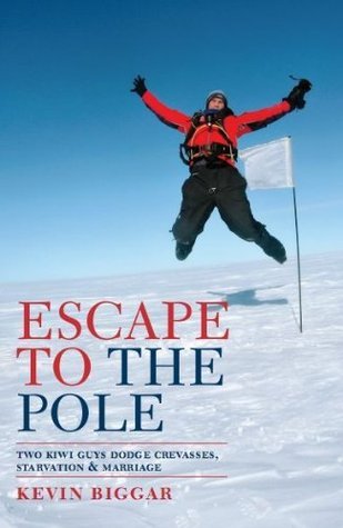 Escape to the Pole by Kevin Biggar | Goodreads