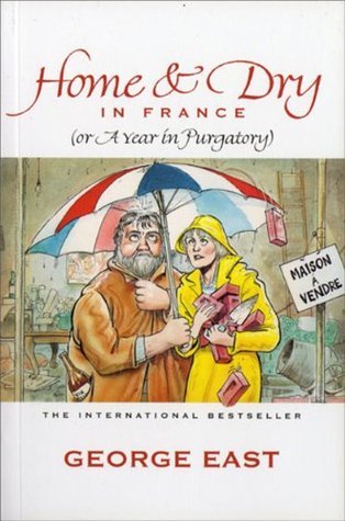 Home & Dry in France (Mill of the Flea Book 1) by George East | Goodreads