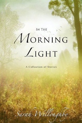 In the Morning Light by Sarah Willoughby | Goodreads