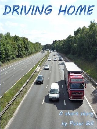 Driving Home by Peter Gill | Goodreads