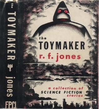 The Toymaker: A collection of science fiction stories by Raymond F ...