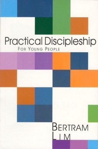Practical Discipleship For Young People by Bertram Lim | Goodreads