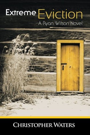 EXTREME EVICTION : A Ryan Wilson Novel by Christopher Waters | Goodreads