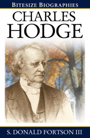 Charles Hodge (First) by S. Donald Fortson III | Goodreads