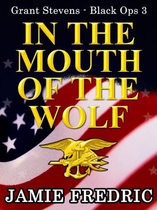 In the Mouth of the Wolf (Grant Stevens, #3) by Jamie Fredric | Goodreads