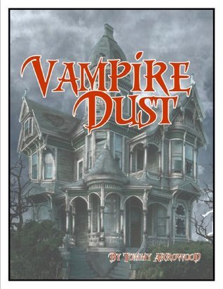 Vampire Dust by Tommy Arrowood | Goodreads