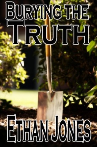 Burying The Truth by Ethan Jones | Goodreads