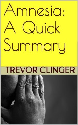 Summary and Analysis: Amnesia by Trevor Clinger | Goodreads