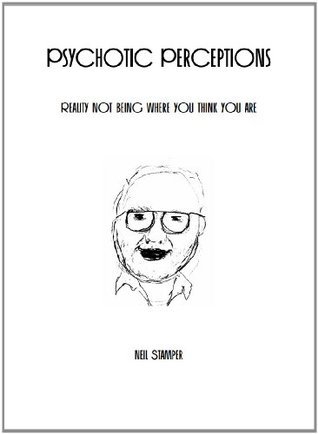 Psychotic Perceptions by Neil Stamper | Goodreads