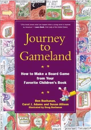 Journey to Gameland: How to Make a Board Game from Your Favorite ...