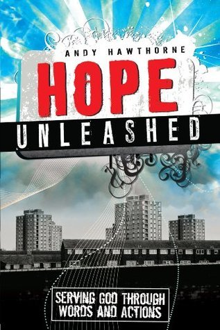 Hope Unleashed by Andy Hawthorne | Goodreads