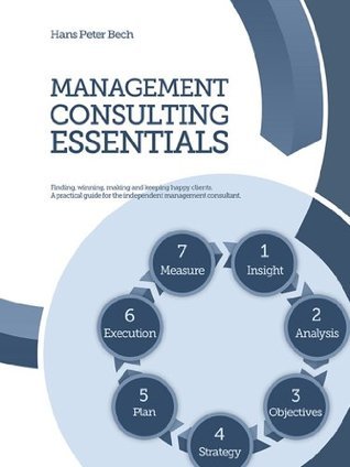 Management Consulting Essentials by Hans Peter Bech | Goodreads
