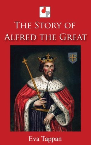 The Story of Alfred the Great (Illustrated) by Eva March Tappan | Goodreads