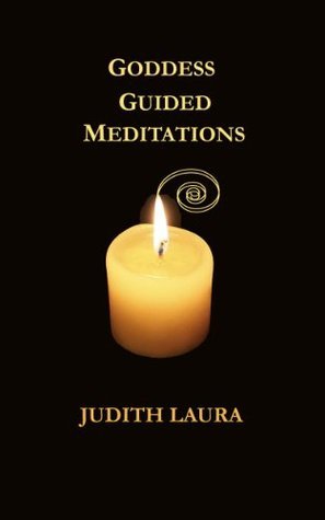 Goddess Guided Meditations by Judith Laura | Goodreads