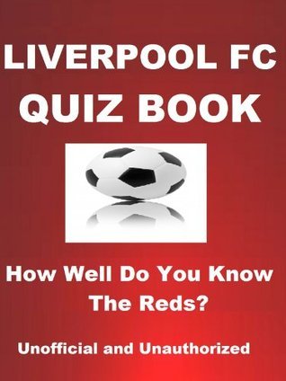 The Liverpool FC Quiz Book - How Well Do You Know The Reds? by Ultimate ...