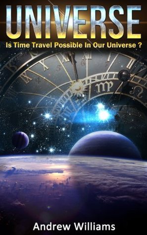 Universe: Is Time Travel Possible In Our Universe? by Andrew Williams ...