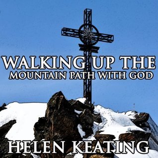 Walking Up The Mountain Path With God by Helen Keating | Goodreads