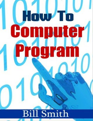 How to Computer Program by Bill Smith | Goodreads