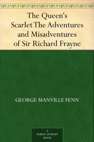 The Queen's Scarlet: The Adventures and Misadventures of Sir Richard ...