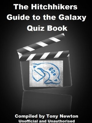 The Hitchhikers Guide to the Galaxy Quiz Book by Tony Newton | Goodreads