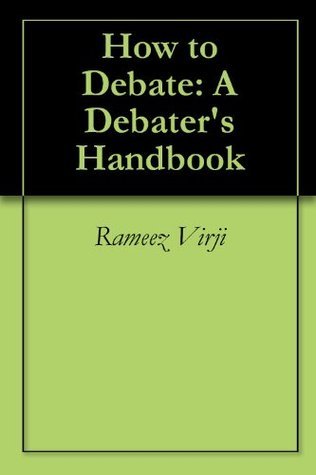 How to Debate: A Debater's Handbook by Rameez Virji | Goodreads