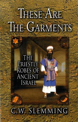 These Are the Garments: The Priestly Robes of Ancient Israel by Charles ...