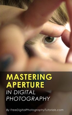 Mastering Camera Aperture: Digital Photography Tips and Tricks for ...
