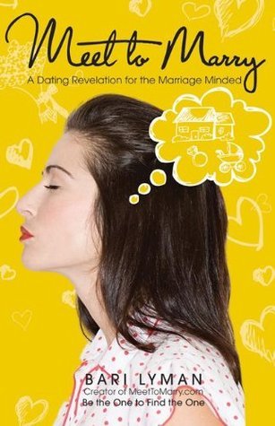 Meet to Marry: A Dating Revolution for the Marriage-Minded by Bari ...